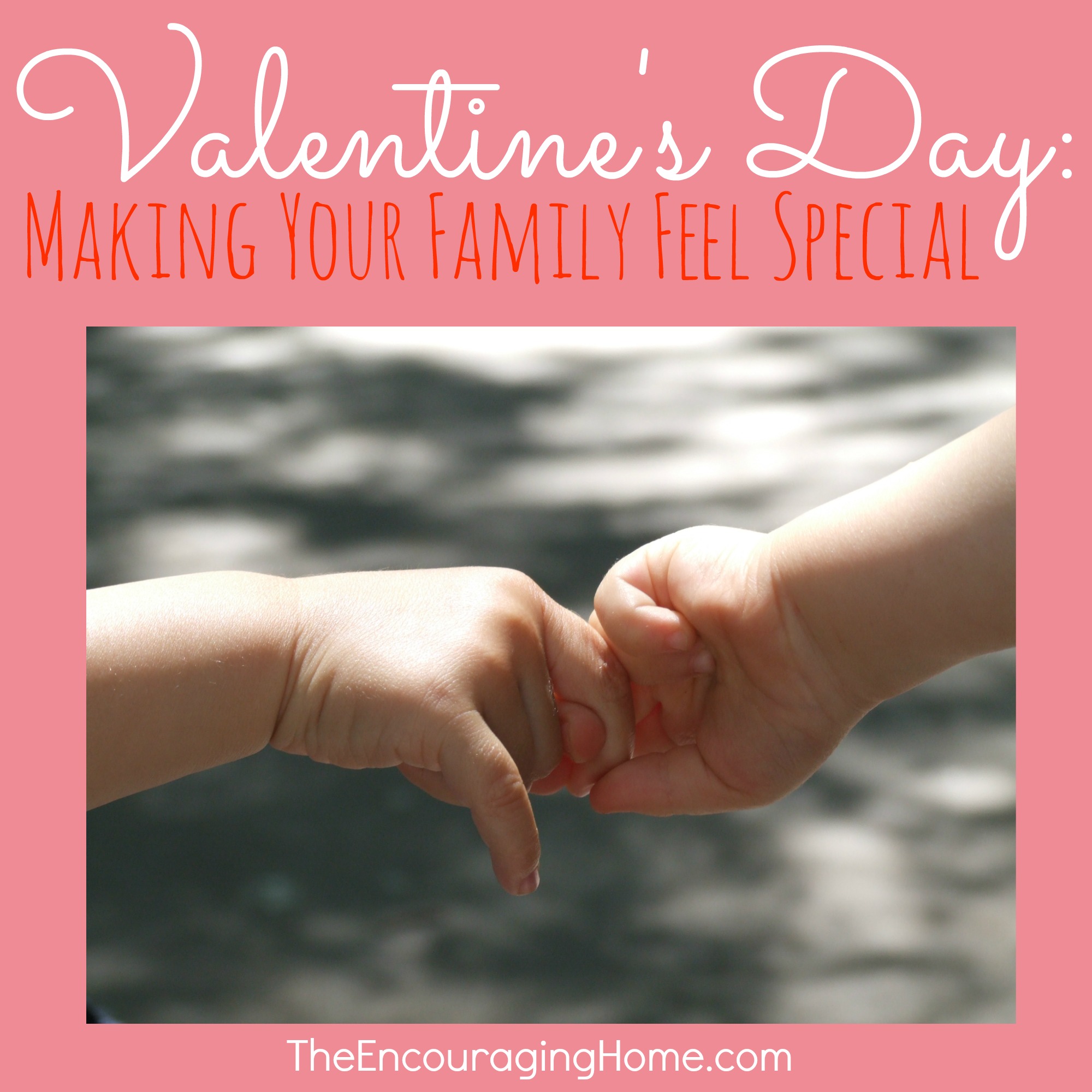 Valentine's Day: Making Your Family Feel Special | TheEncouragingHome